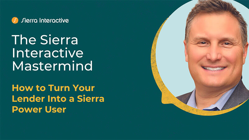 Webinar: How to Turn Your Real Estate Lender Into a Sierra Power User | Sierra Interactive