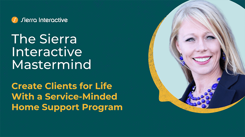 Webinar: Creating Clients for Life With a Service-Minded Home Support Program | Sierra Interactive